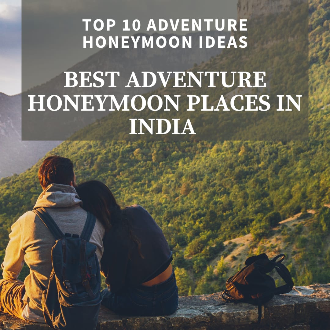 Top 10 Adventure Honeymoon Ideas: Best Adventure Honeymoon Places in India